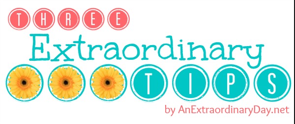 Three Extraordinary Tips for Today... - An Extraordinary Day