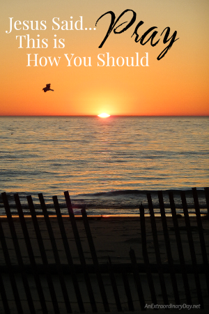 Jesus Said... This is How You Should Pray :: It's JoyDay! - An ...